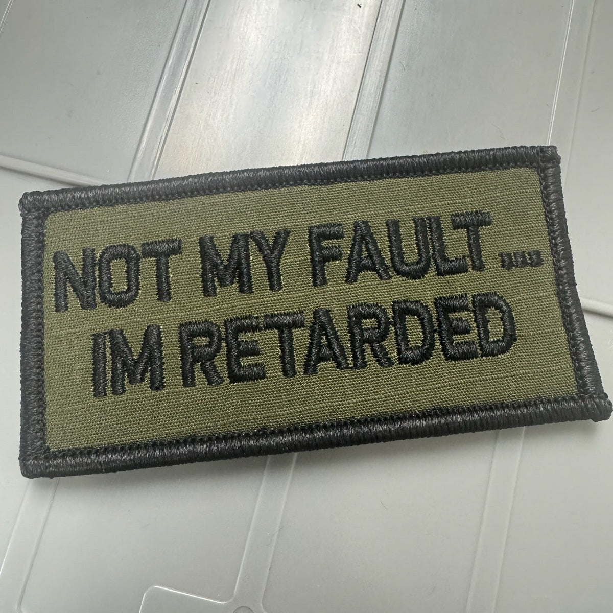As Seen on Socials - Not My Fault ... I'm Retarded - 2x4 Patch - Olive ...
